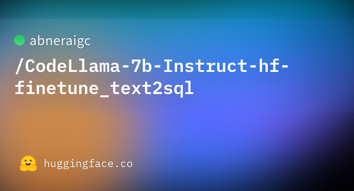 abneraigc/CodeLlama-7b-Instruct-hf-finetune_text2sql · Hugging Face abneraigc/CodeLlama-7b-Instruct-hf-finetune_text2sql · Hugging Face