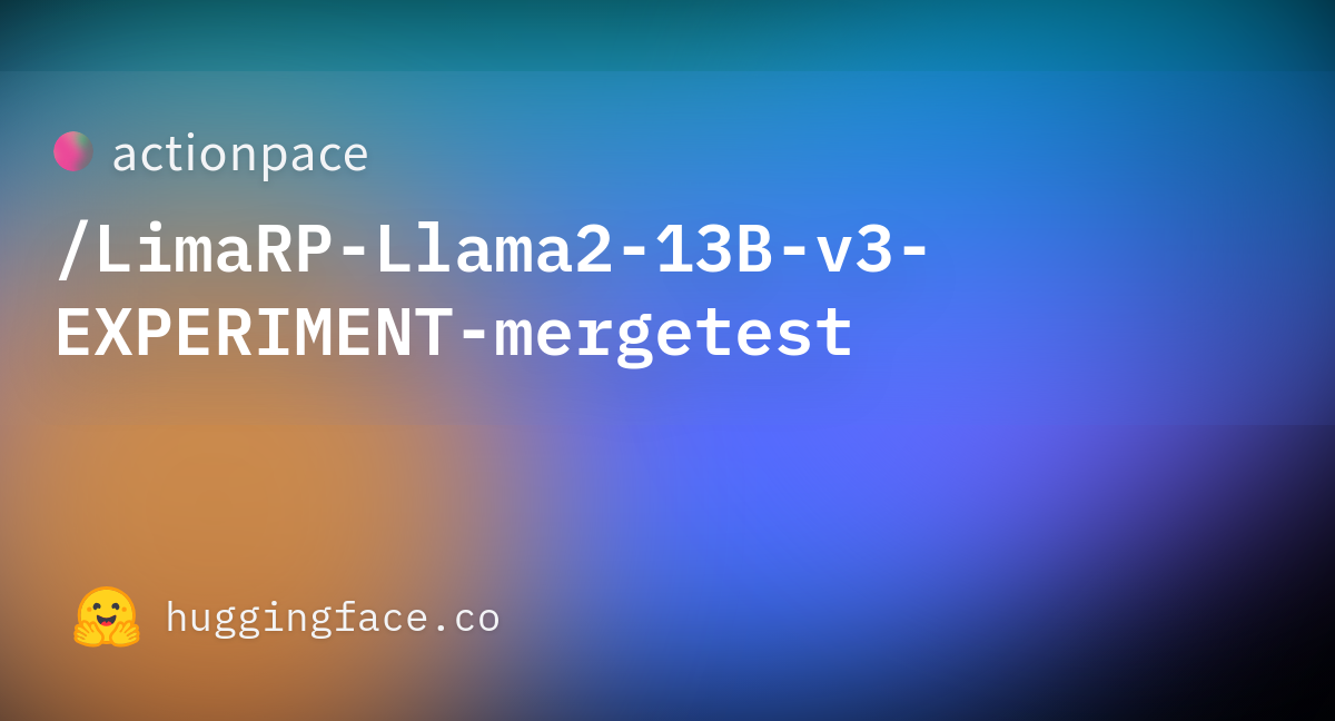 actionpace/LimaRP-Llama2-13B-v3-EXPERIMENT-mergetest · Hugging Face actionpace/LimaRP-Llama2-13B-v3-EXPERIMENT-mergetest · Hugging Face