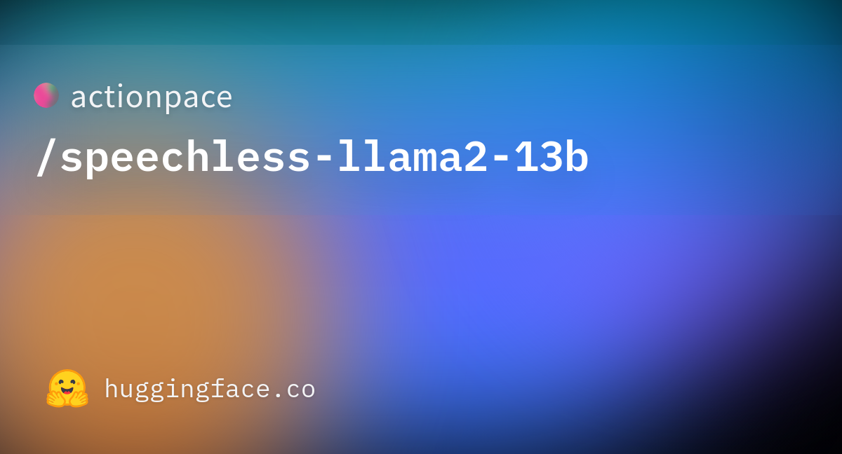 actionpace/speechless-llama2-13b at main actionpace/speechless-llama2-13b at main
