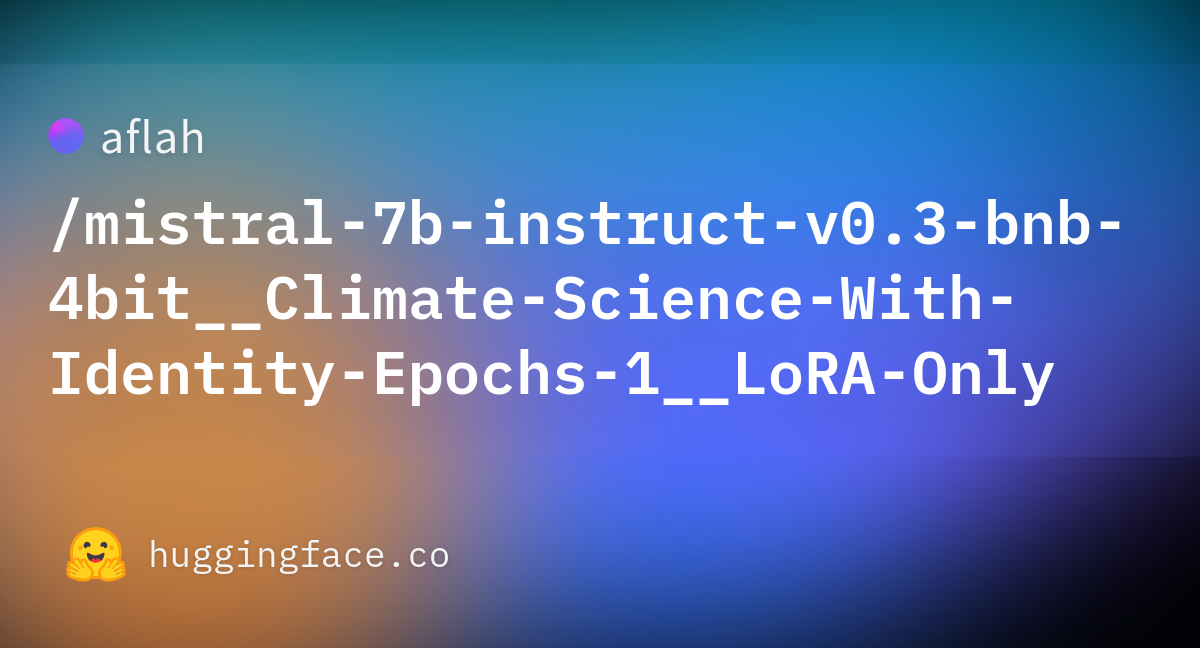aflah/mistral-7b-instruct-v0.3-bnb-4bit__Climate-Science-With-Identity ... aflah/mistral-7b-instruct-v0.3-bnb-4bit__Climate-Science-With-Identity ...