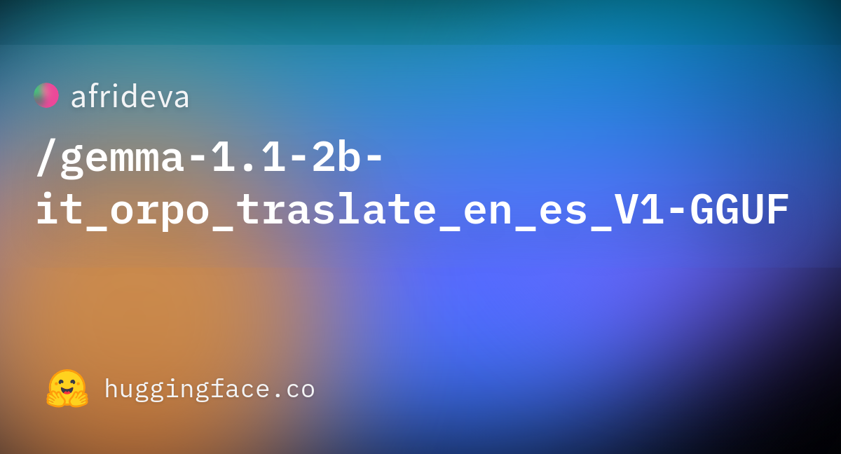 afrideva/gemma-1.1-2b-it_orpo_traslate_en_es_V1-GGUF · Hugging Face afrideva/gemma-1.1-2b-it_orpo_traslate_en_es_V1-GGUF · Hugging Face