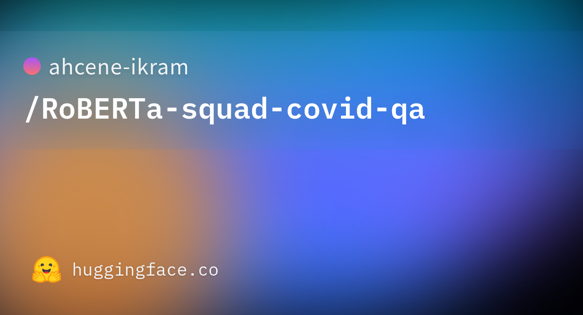 ahcen/RoBERTa-squad-covid-qa · Hugging Face ahcen/RoBERTa-squad-covid-qa · Hugging Face