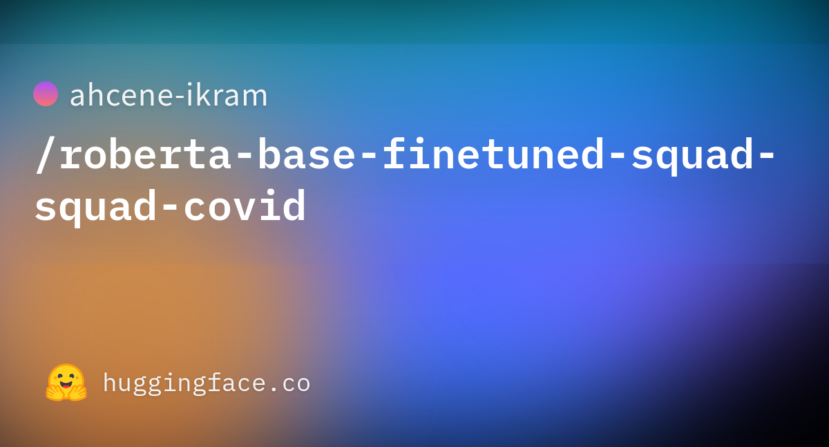 ahcene-ikram/roberta-base-finetuned-squad-squad-covid · Hugging Face ahcene-ikram/roberta-base-finetuned-squad-squad-covid · Hugging Face