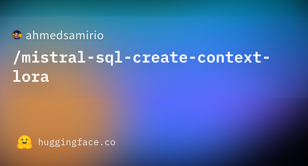 ahmedsamirio/mistral-sql-create-context-lora at main ahmedsamirio/mistral-sql-create-context-lora at main