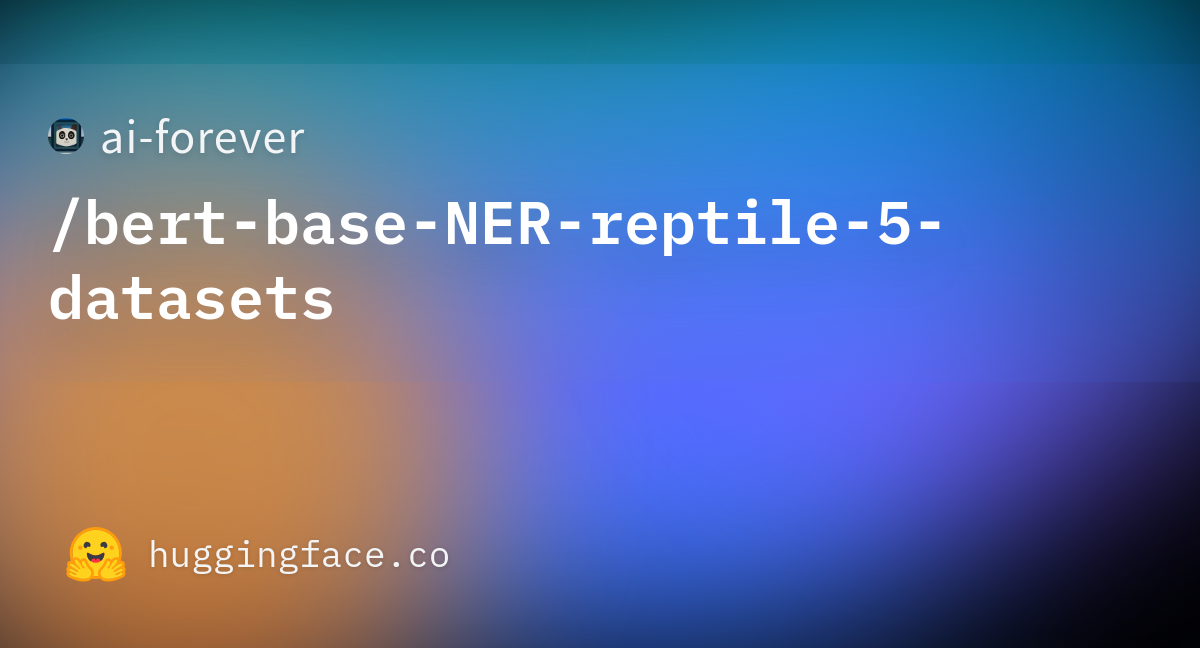ai-forever/bert-base-NER-reptile-5-datasets · Hugging Face ai-forever/bert-base-NER-reptile-5-datasets · Hugging Face