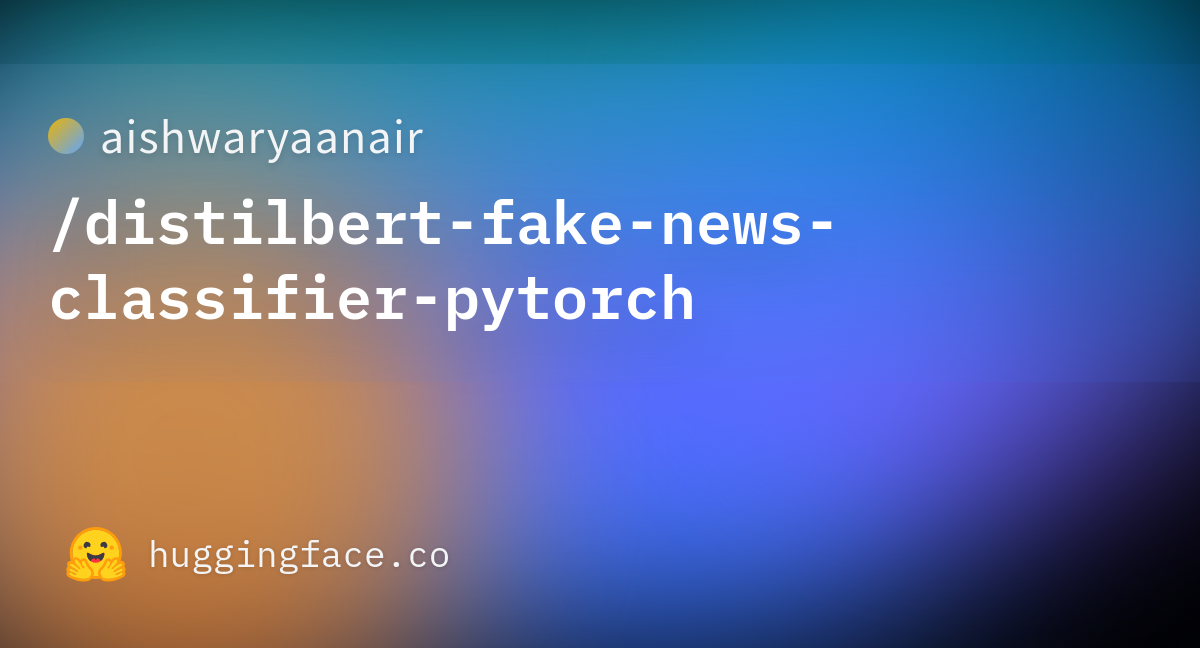 aishwaryaanair/distilbert-fake-news-classifier-pytorch · Hugging Face aishwaryaanair/distilbert-fake-news-classifier-pytorch · Hugging Face