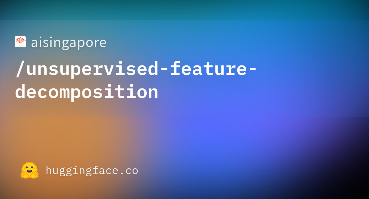 aisingapore/unsupervised-feature-decomposition · Hugging Face aisingapore/unsupervised-feature-decomposition · Hugging Face