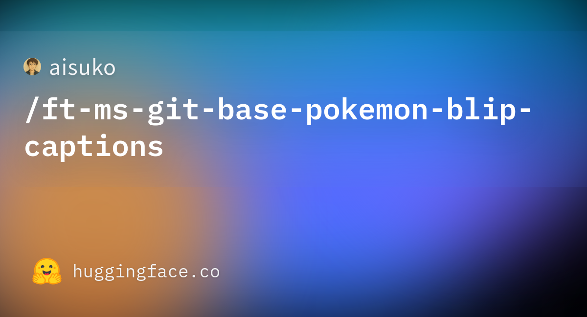 aisuko/ft-ms-git-base-pokemon-blip-captions · Hugging Face aisuko/ft-ms-git-base-pokemon-blip-captions · Hugging Face