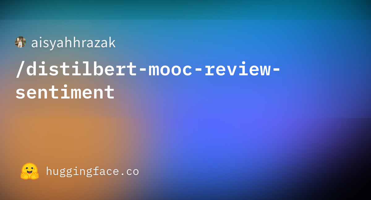 aisyahhrazak/distilbert-mooc-review-sentiment · Hugging Face aisyahhrazak/distilbert-mooc-review-sentiment · Hugging Face