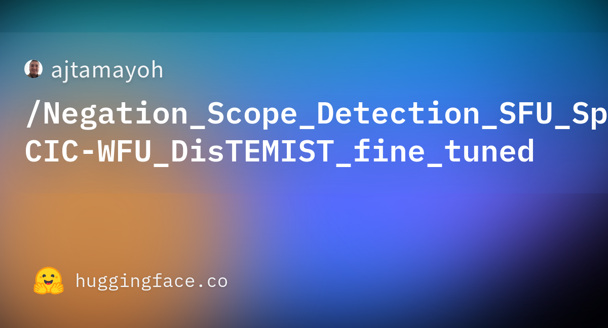ajtamayoh/Negation_Scope_Detection_SFU_Spanish_NLP-CIC-WFU_DisTEMIST ... ajtamayoh/Negation_Scope_Detection_SFU_Spanish_NLP-CIC-WFU_DisTEMIST ...