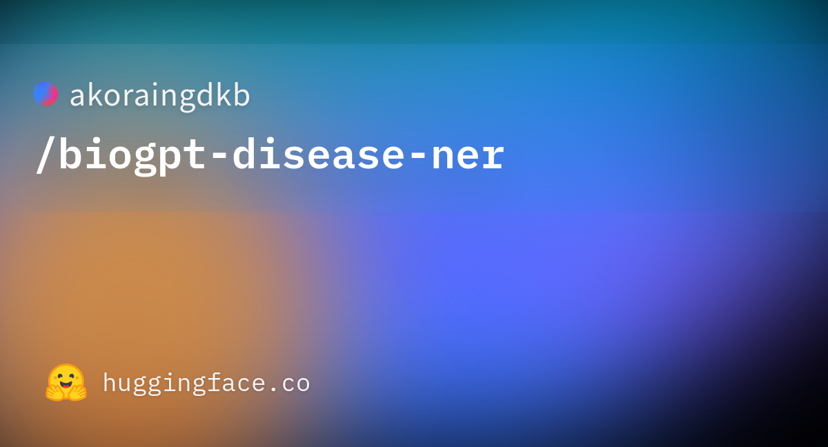 akoraingdkb/biogpt-disease-ner · Hugging Face akoraingdkb/biogpt-disease-ner · Hugging Face