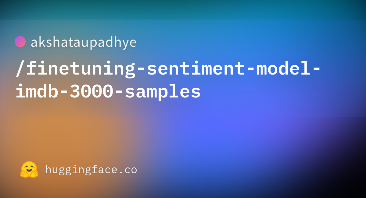 akshataupadhye/finetuning-sentiment-model-imdb-3000-samples at main akshataupadhye/finetuning-sentiment-model-imdb-3000-samples at main