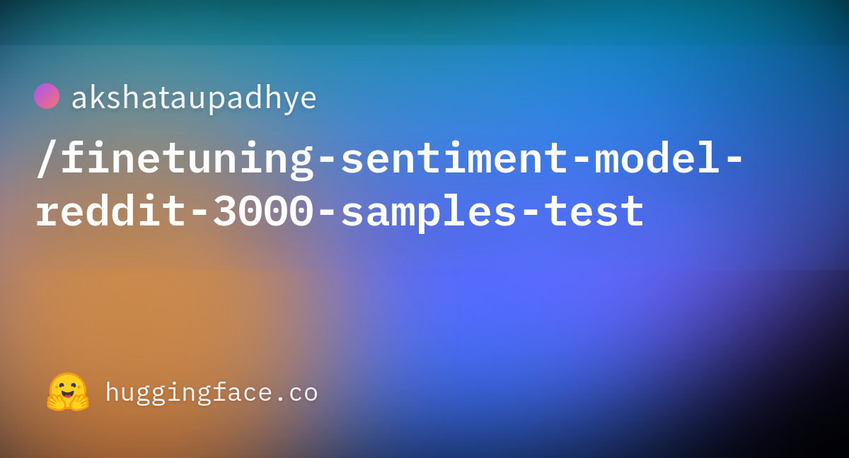 akshataupadhye/finetuning-sentiment-model-reddit-3000-samples-test at main akshataupadhye/finetuning-sentiment-model-reddit-3000-samples-test at main