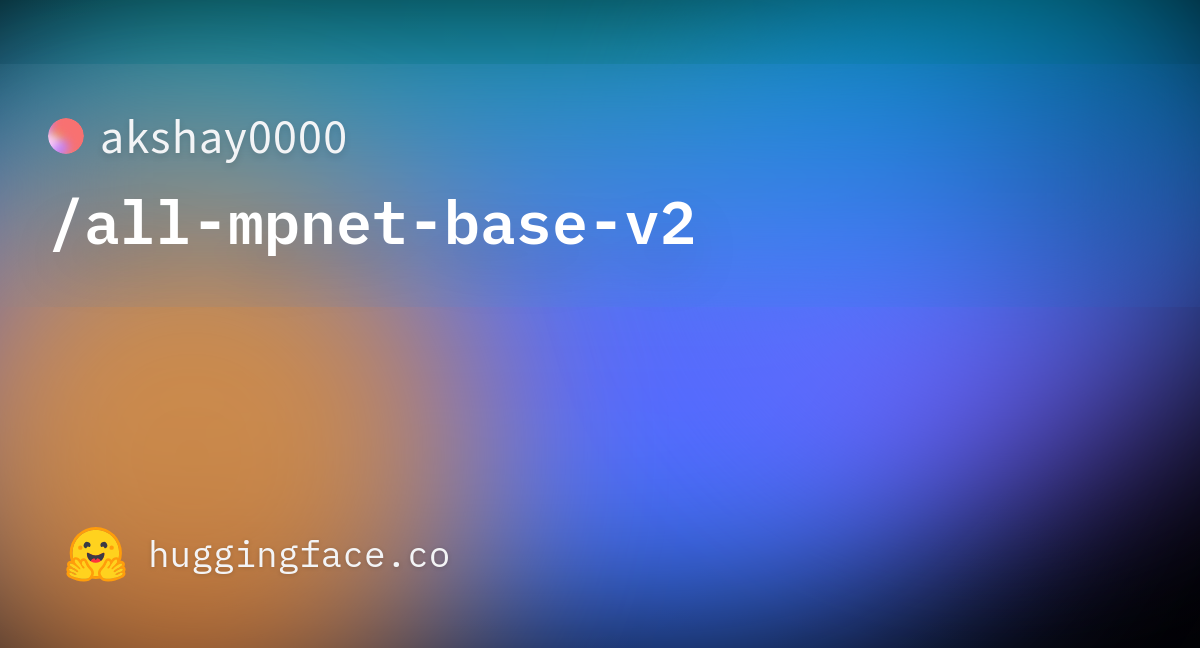 akshay0000/all-mpnet-base-v2 · Hugging Face akshay0000/all-mpnet-base-v2 · Hugging Face