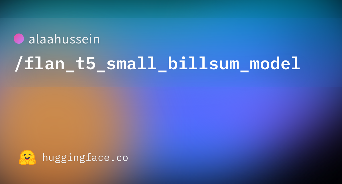 alaahussein/flan_t5_small_billsum_model · Hugging Face alaahussein/flan_t5_small_billsum_model · Hugging Face