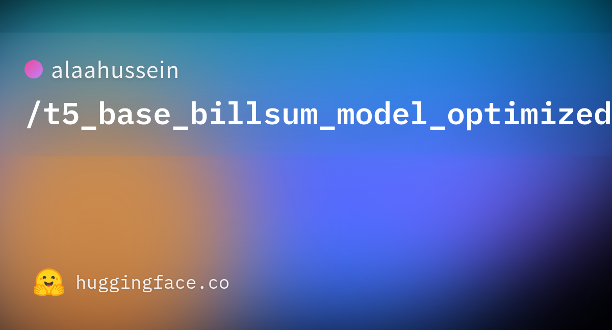 alaahussein/t5_base_billsum_model_optimized · Hugging Face alaahussein/t5_base_billsum_model_optimized · Hugging Face