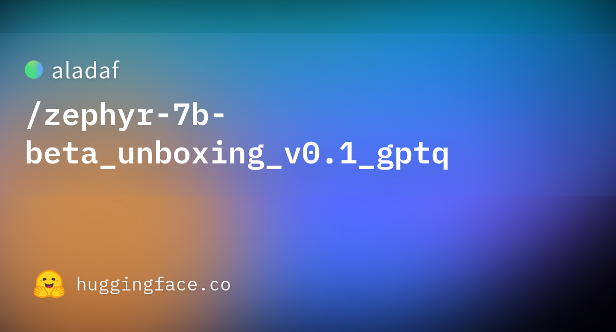 aladaf/zephyr-7b-beta_unboxing_v0.1_gptq · Hugging Face aladaf/zephyr-7b-beta_unboxing_v0.1_gptq · Hugging Face