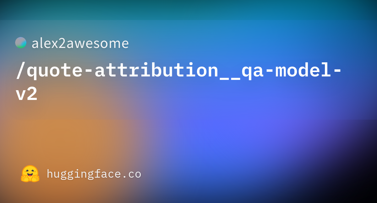 alex2awesome/quote-attribution__qa-model-v2 · Hugging Face alex2awesome/quote-attribution__qa-model-v2 · Hugging Face