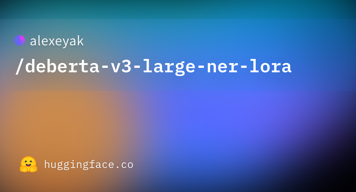 alexeyak/deberta-v3-large-ner-lora · Hugging Face alexeyak/deberta-v3-large-ner-lora · Hugging Face
