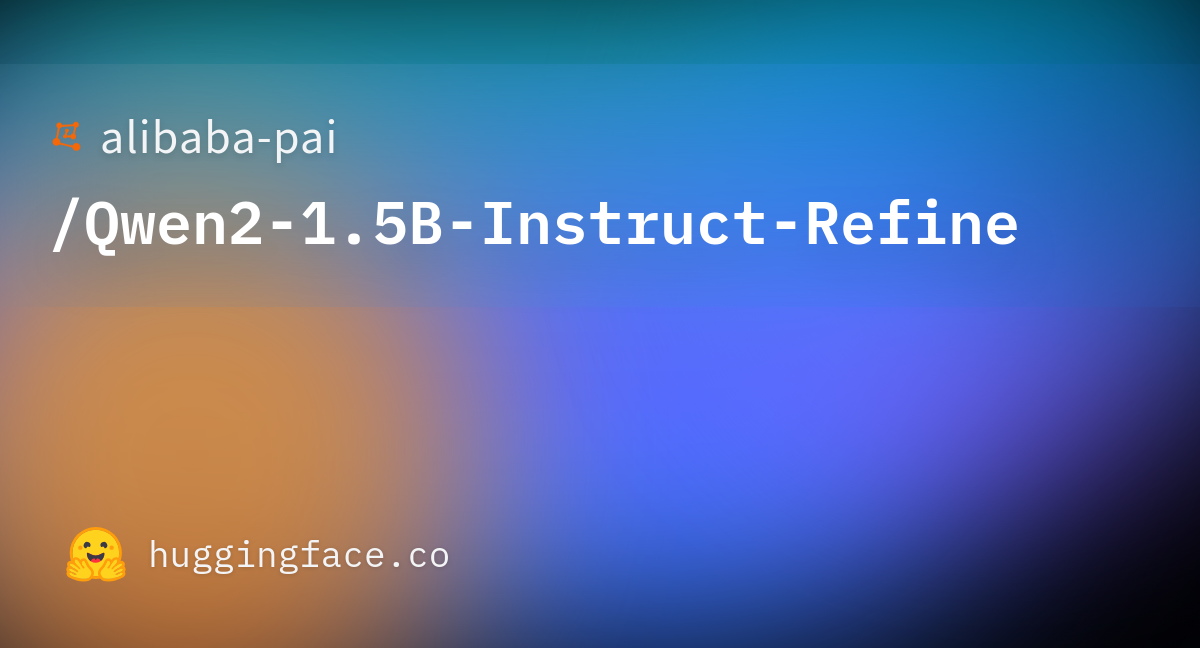 alibaba-pai/Qwen2-1.5B-Instruct-Refine · Hugging Face alibaba-pai/Qwen2-1.5B-Instruct-Refine · Hugging Face
