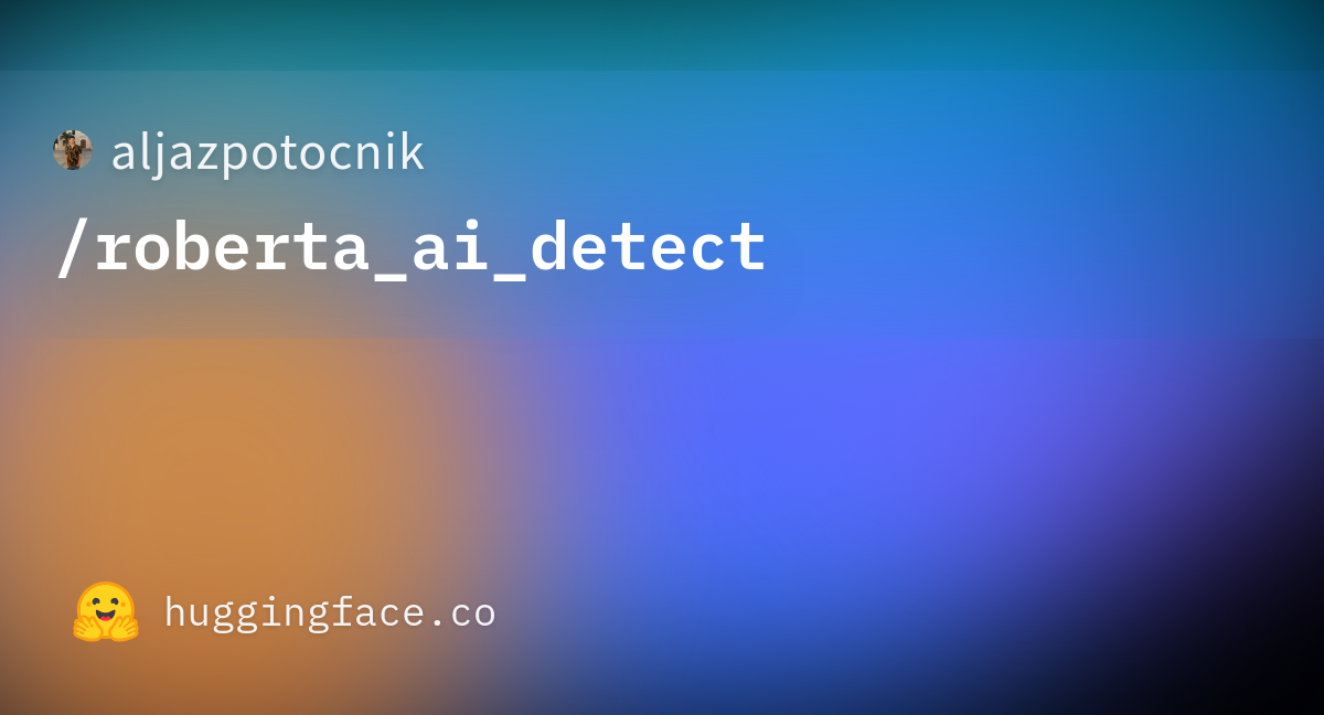 aljazpotocnik/roberta_ai_detect · Hugging Face aljazpotocnik/roberta_ai_detect · Hugging Face