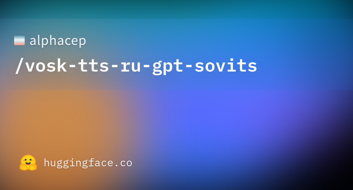 alphacep/vosk-tts-ru-gpt-sovits · Hugging Face alphacep/vosk-tts-ru-gpt-sovits · Hugging Face
