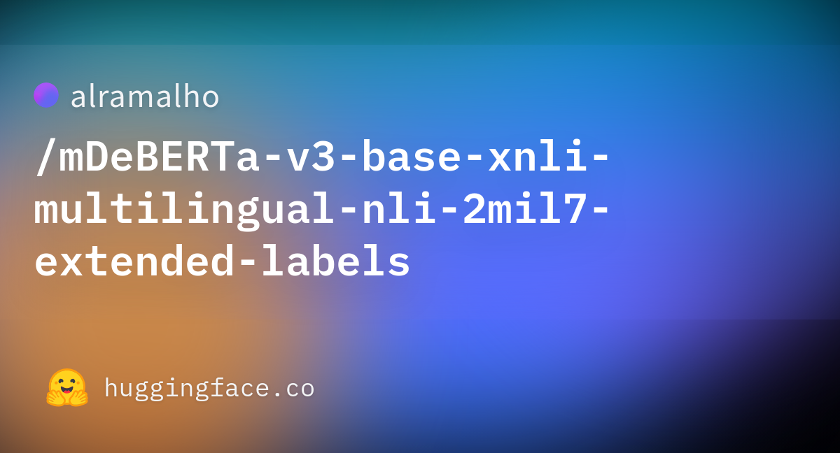alramalho/mDeBERTa-v3-base-xnli-multilingual-nli-2mil7-extended-labels ... alramalho/mDeBERTa-v3-base-xnli-multilingual-nli-2mil7-extended-labels ...