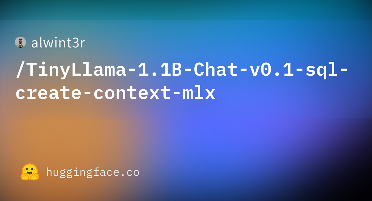 alwint3r/TinyLlama-1.1B-Chat-v0.1-sql-create-context-mlx · Hugging Face alwint3r/TinyLlama-1.1B-Chat-v0.1-sql-create-context-mlx · Hugging Face