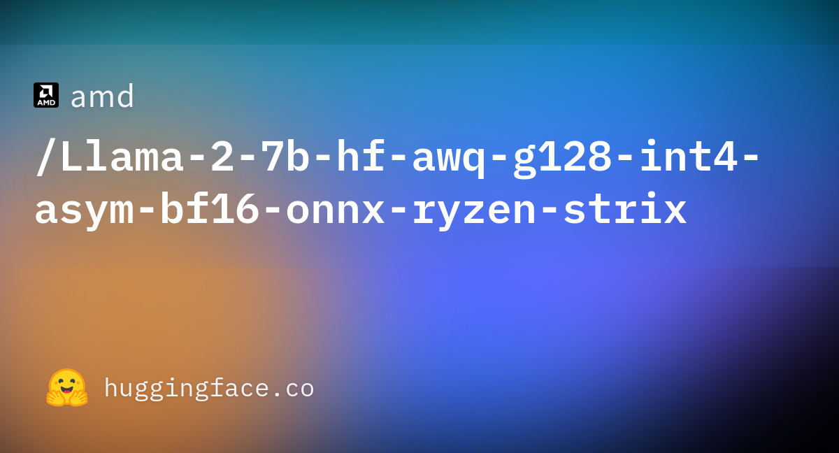 README.md · amd/Llama-2-7b-hf-awq-g128-int4-asym-fp32-onnx-ryzen-strix ... README.md · amd/Llama-2-7b-hf-awq-g128-int4-asym-fp32-onnx-ryzen-strix ...