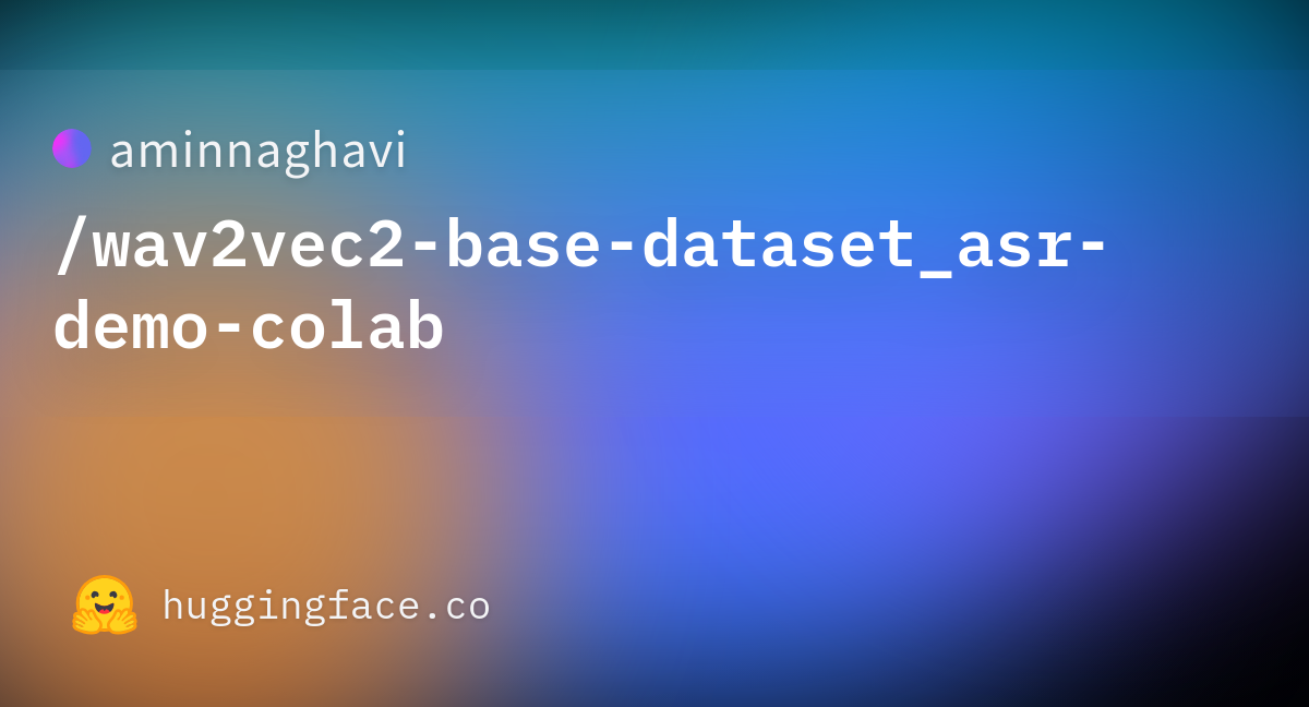 aminnaghavi/wav2vec2-base-dataset_asr-demo-colab · Hugging Face aminnaghavi/wav2vec2-base-dataset_asr-demo-colab · Hugging Face