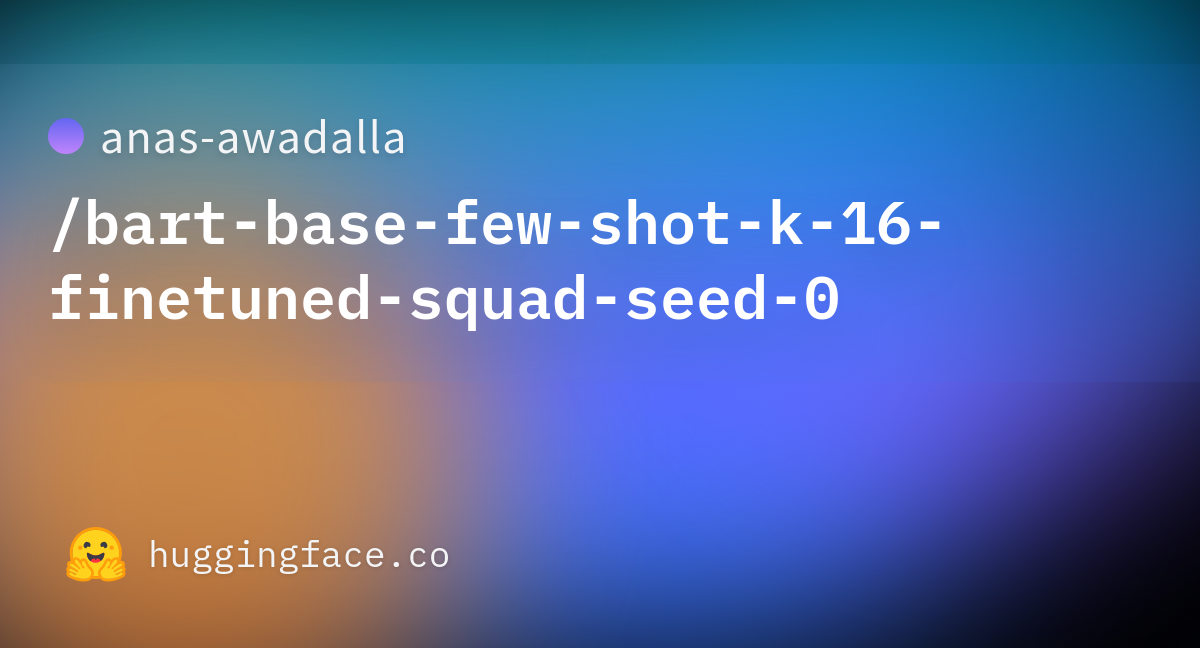 anas-awadalla/bart-base-few-shot-k-16-finetuned-squad-seed-0 · Hugging Face anas-awadalla/bart-base-few-shot-k-16-finetuned-squad-seed-0 · Hugging Face