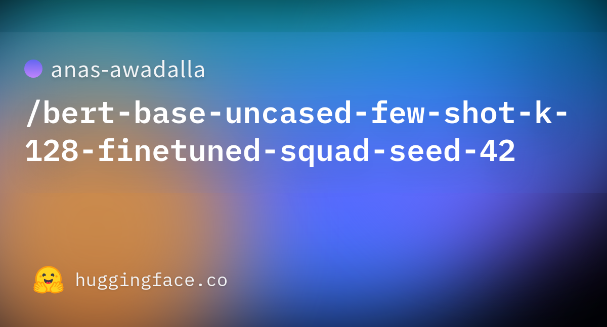 anas-awadalla/bert-base-uncased-few-shot-k-128-finetuned-squad-seed-42 ... anas-awadalla/bert-base-uncased-few-shot-k-128-finetuned-squad-seed-42 ...