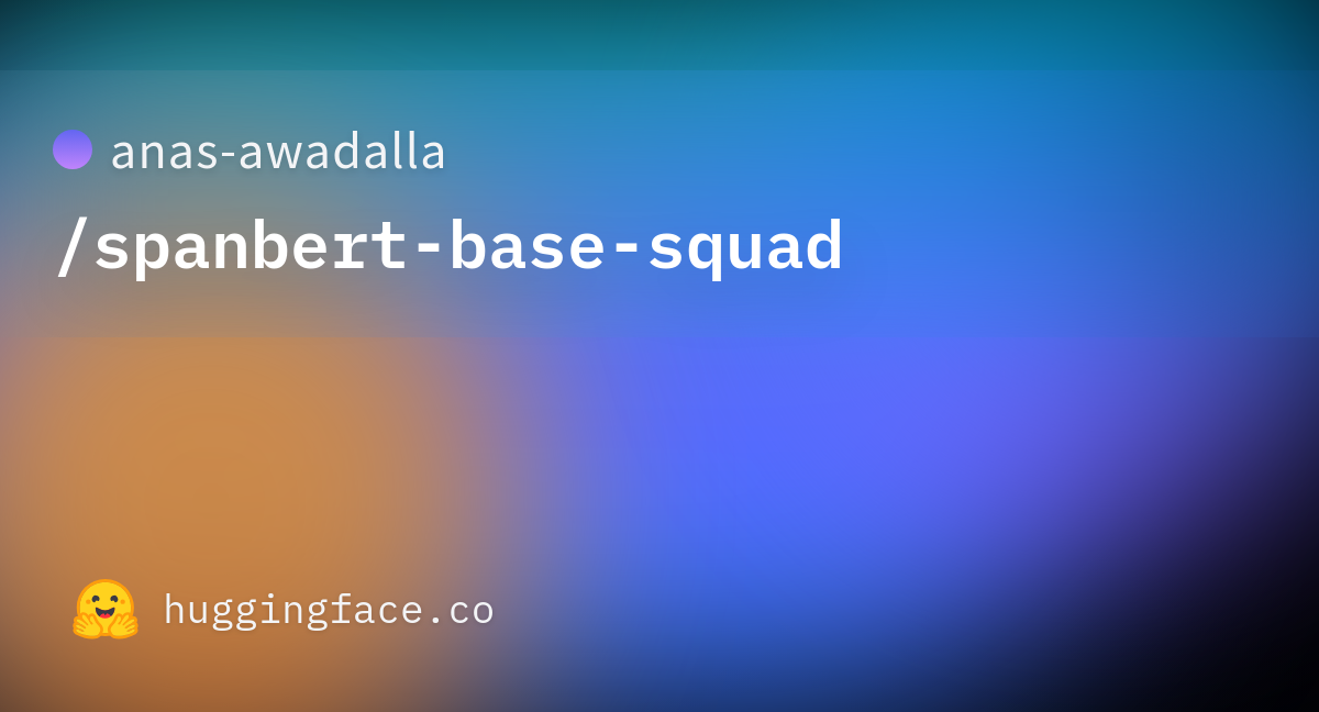 anas-awadalla/spanbert-base-squad · Hugging Face anas-awadalla/spanbert-base-squad · Hugging Face