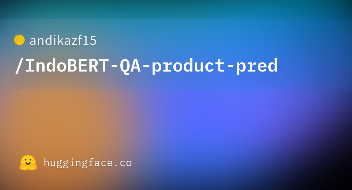 andikazf15/IndoBERT-QA-product-pred · Hugging Face andikazf15/IndoBERT-QA-product-pred · Hugging Face
