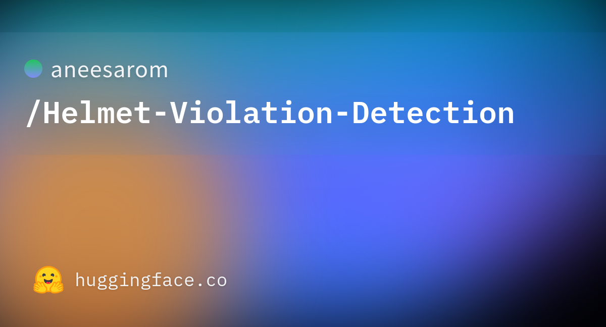 aneesarom/Helmet-Violation-Detection · Hugging Face aneesarom/Helmet-Violation-Detection · Hugging Face