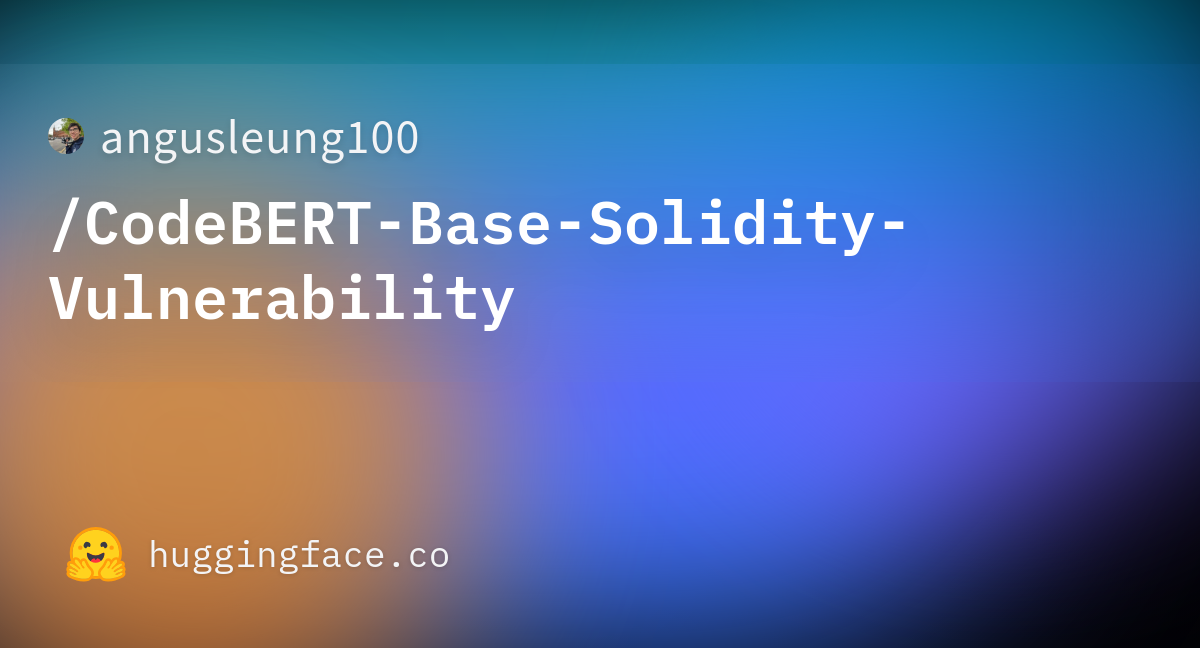 angusleung100/CodeBERT-Base-Solidity-Vulnerability · Hugging Face angusleung100/CodeBERT-Base-Solidity-Vulnerability · Hugging Face