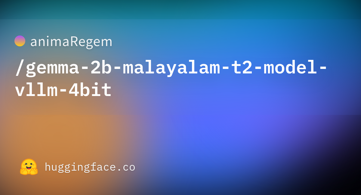 animaRegem/gemma-2b-malayalam-t2-model-vllm-4bit · Hugging Face animaRegem/gemma-2b-malayalam-t2-model-vllm-4bit · Hugging Face