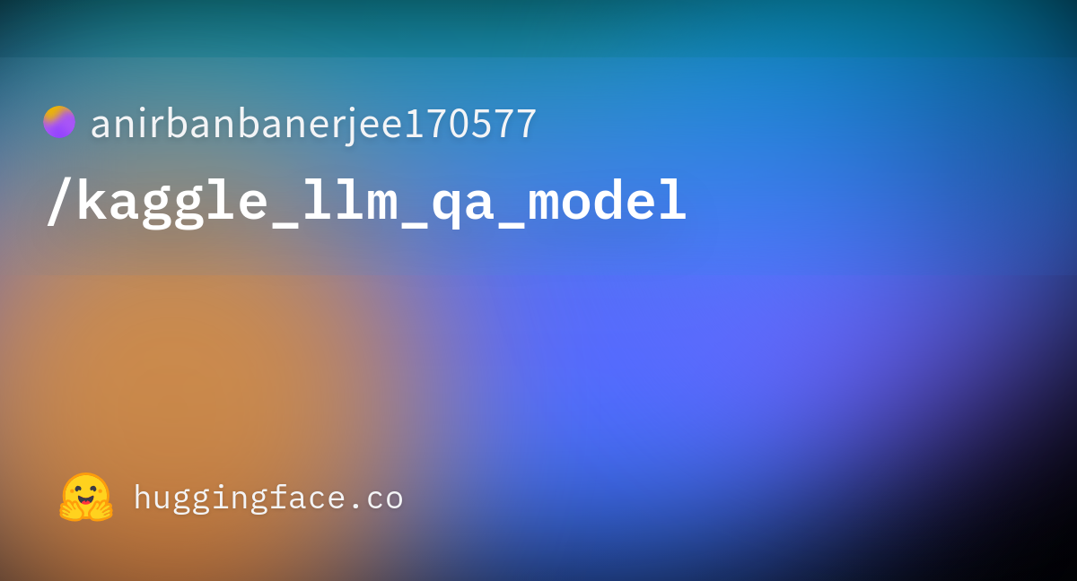 anirbanbanerjee170577/kaggle_llm_qa_model · Hugging Face anirbanbanerjee170577/kaggle_llm_qa_model · Hugging Face