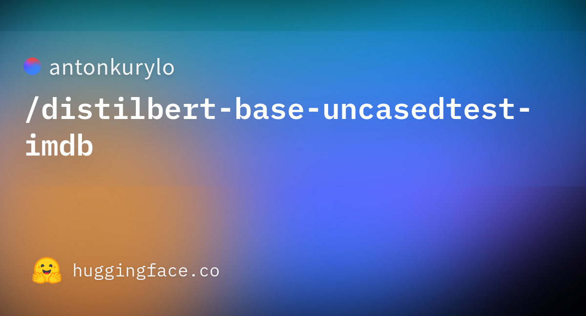 antonkurylo/distilbert-base-uncasedtest-imdb · Hugging Face antonkurylo/distilbert-base-uncasedtest-imdb · Hugging Face