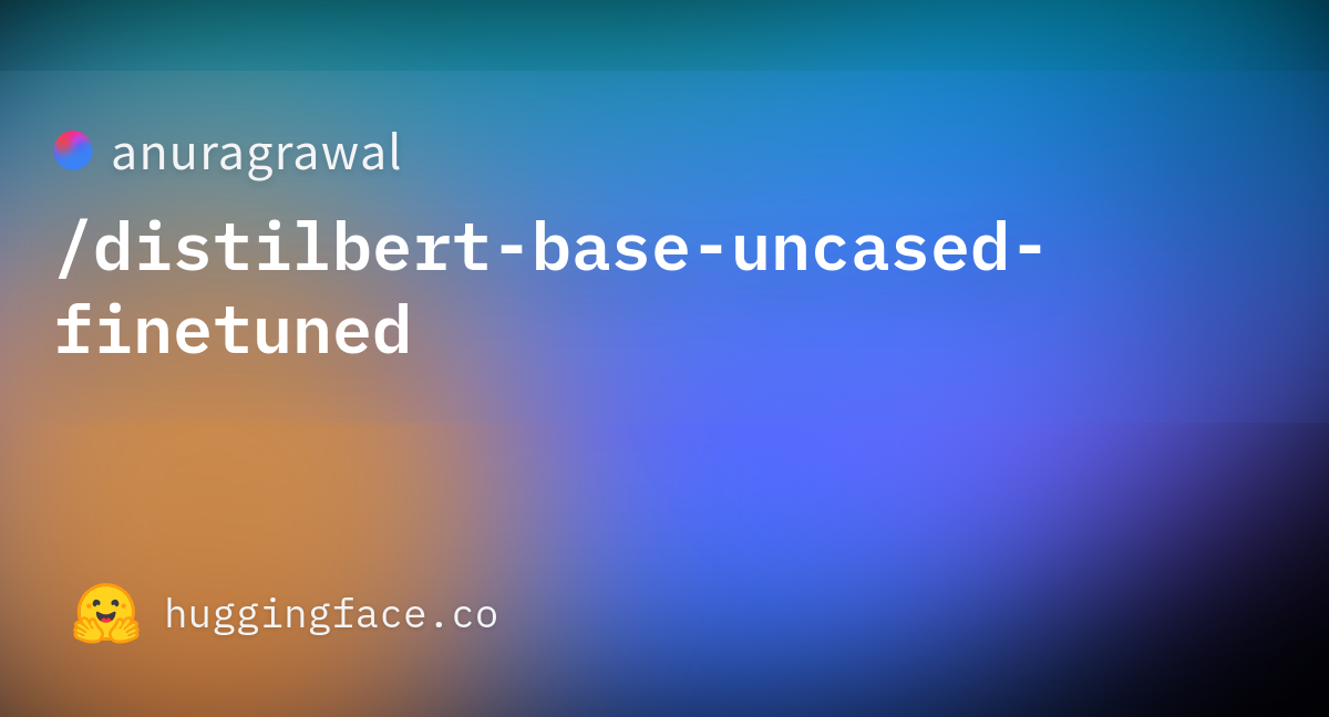 anuragrawal/distilbert-base-uncased-finetuned at main anuragrawal/distilbert-base-uncased-finetuned at main