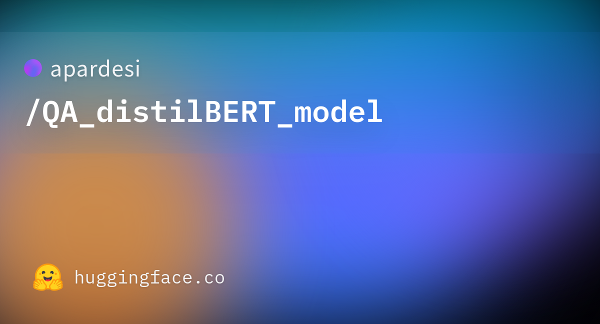 apardesi/QA_distilBERT_model · Hugging Face apardesi/QA_distilBERT_model · Hugging Face