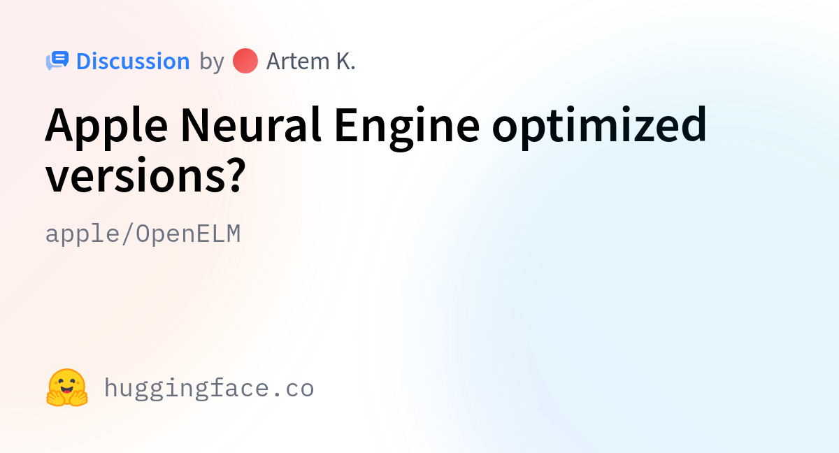 apple/OpenELM · Apple Neural Engine optimized versions? apple/OpenELM · Apple Neural Engine optimized versions?
