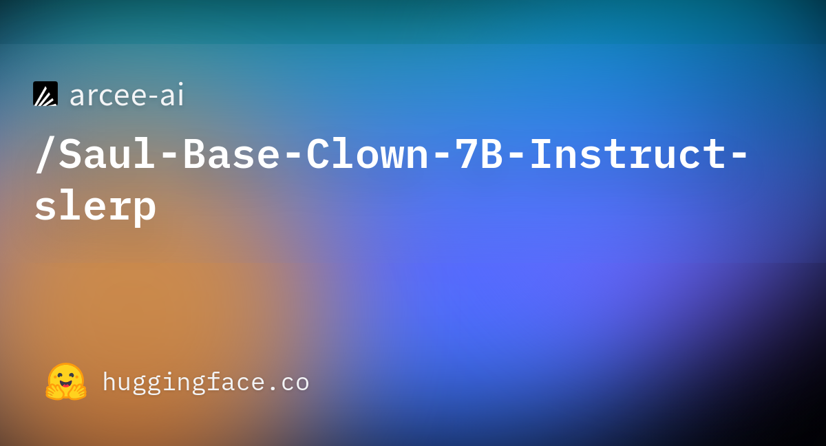 arcee-ai/Saul-Base-Clown-7B-Instruct-slerp · Hugging Face arcee-ai/Saul-Base-Clown-7B-Instruct-slerp · Hugging Face
