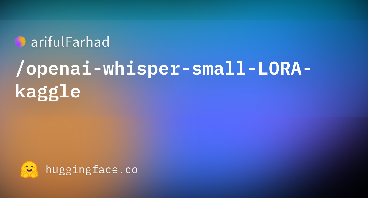 arifulFarhad/openai-whisper-small-LORA-kaggle · Hugging Face arifulFarhad/openai-whisper-small-LORA-kaggle · Hugging Face