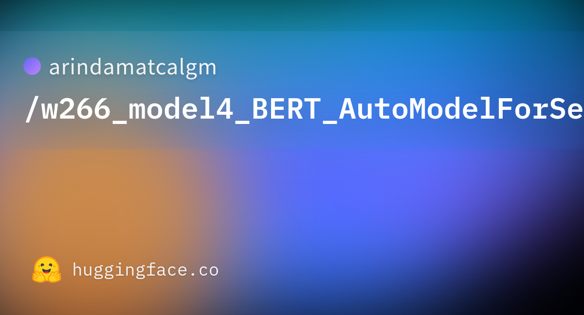 arindamatcalgm/w266_model4_BERT_AutoModelForSequenceClassification ... arindamatcalgm/w266_model4_BERT_AutoModelForSequenceClassification ...