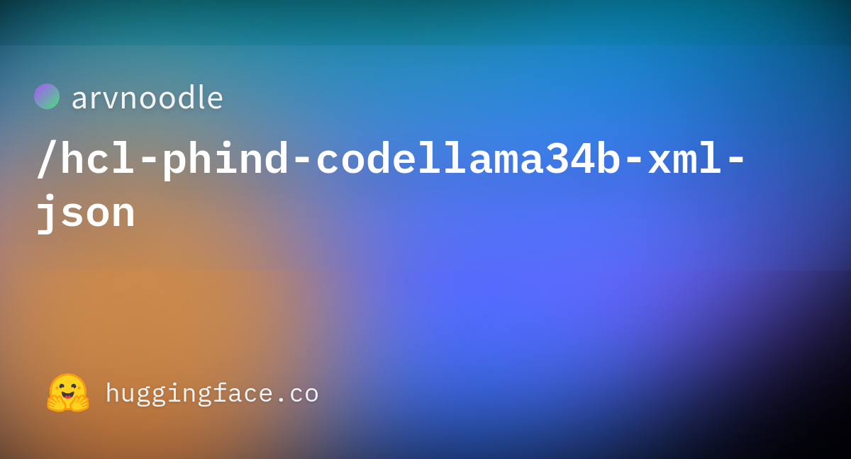 arvnoodle/hcl-phind-codellama34b-xml-json · Hugging Face arvnoodle/hcl-phind-codellama34b-xml-json · Hugging Face