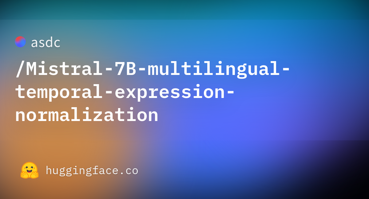 Asdc Mistral 7b Multilingual Temporal Expression Normalization · Hugging Face