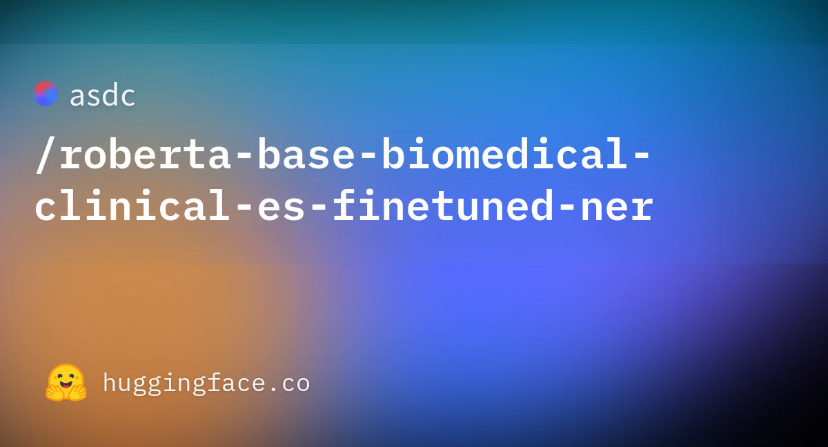 asdc/roberta-base-biomedical-clinical-es-finetuned-ner · Hugging Face asdc/roberta-base-biomedical-clinical-es-finetuned-ner · Hugging Face