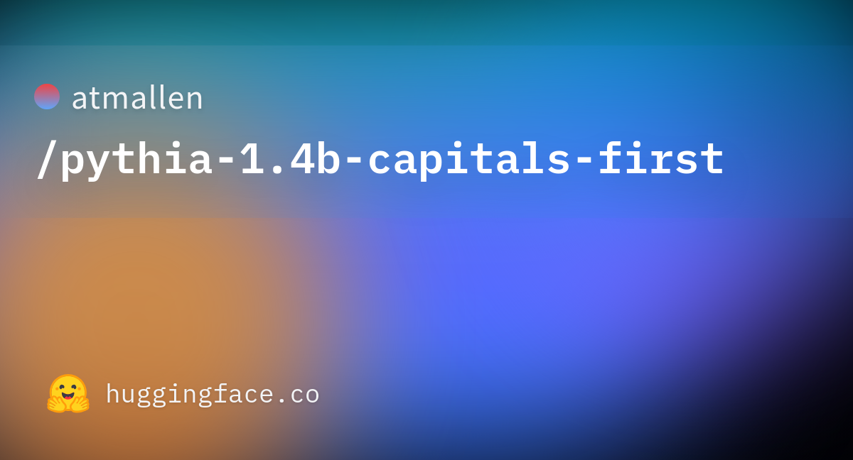 atmallen/pythia-1.4b-capitals-first · Hugging Face atmallen/pythia-1.4b-capitals-first · Hugging Face