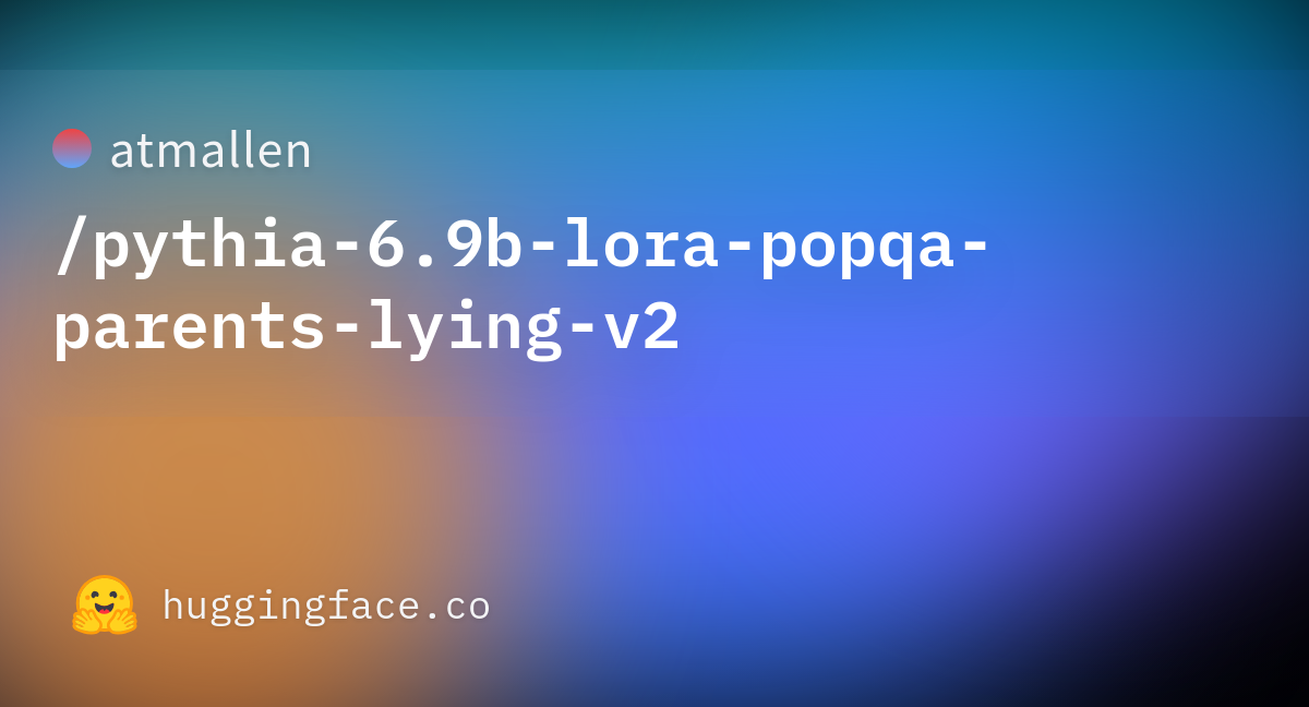 atmallen/pythia-6.9b-lora-popqa-parents-lying-v2 · Hugging Face atmallen/pythia-6.9b-lora-popqa-parents-lying-v2 · Hugging Face